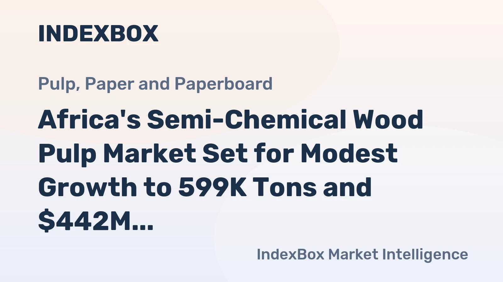 Africa's Semi-Chemical Wood Pulp Market Set for Modest Growth to 599K Tons and $442M