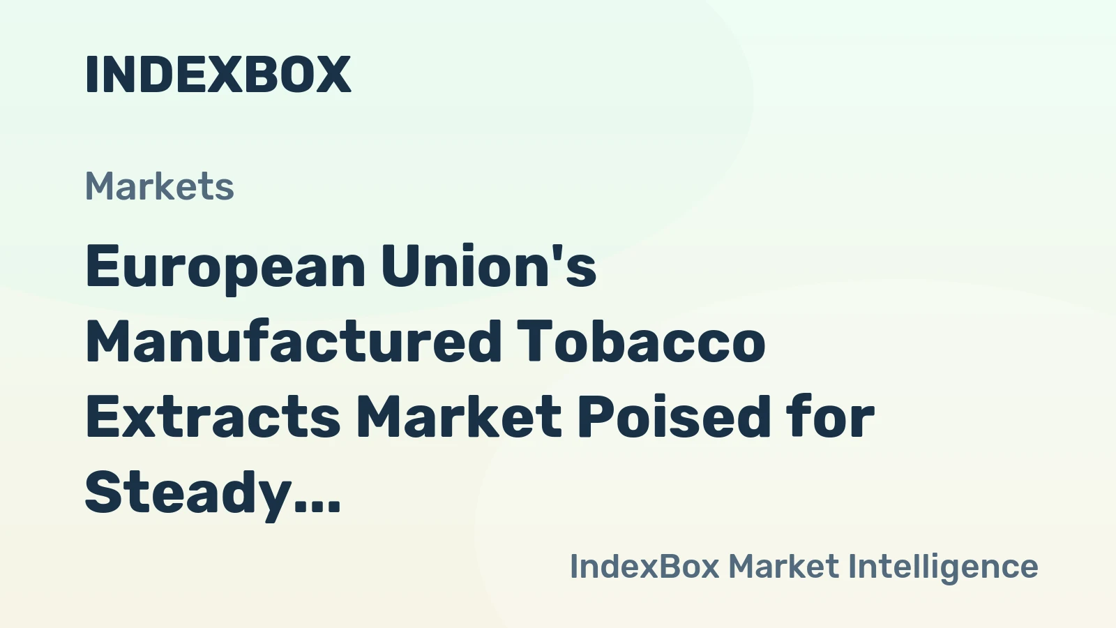 European Union's Manufactured Tobacco Extracts Market Poised for Steady Growth With +1.3% CAGR