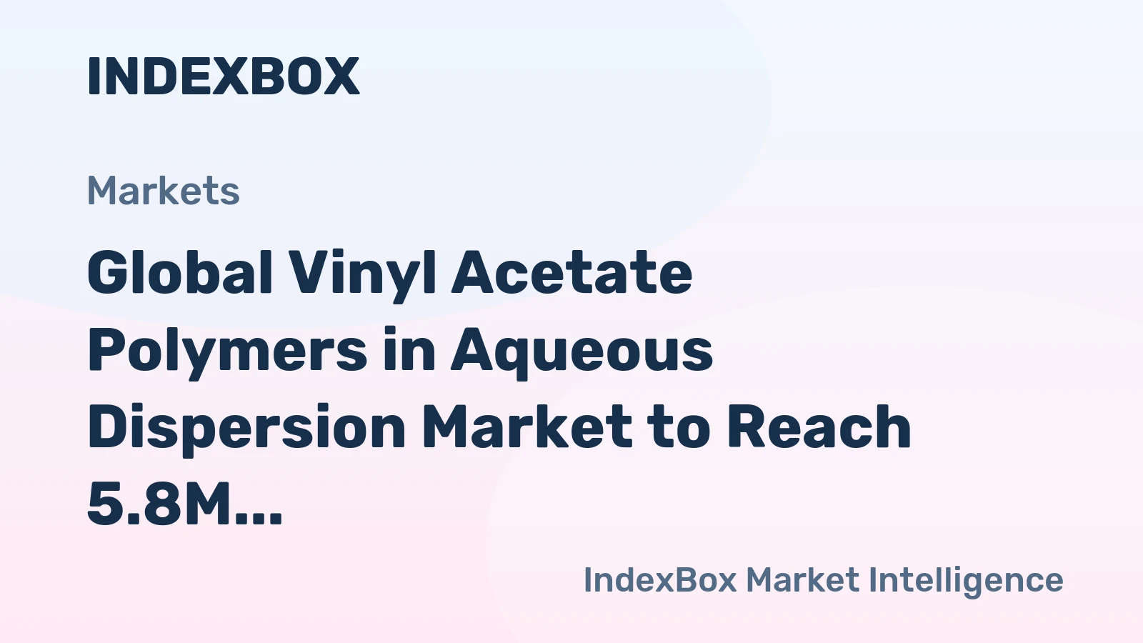 Global Vinyl Acetate Polymers in Aqueous Dispersion Market to Reach 5.8M Tons and $8.2B by 2035