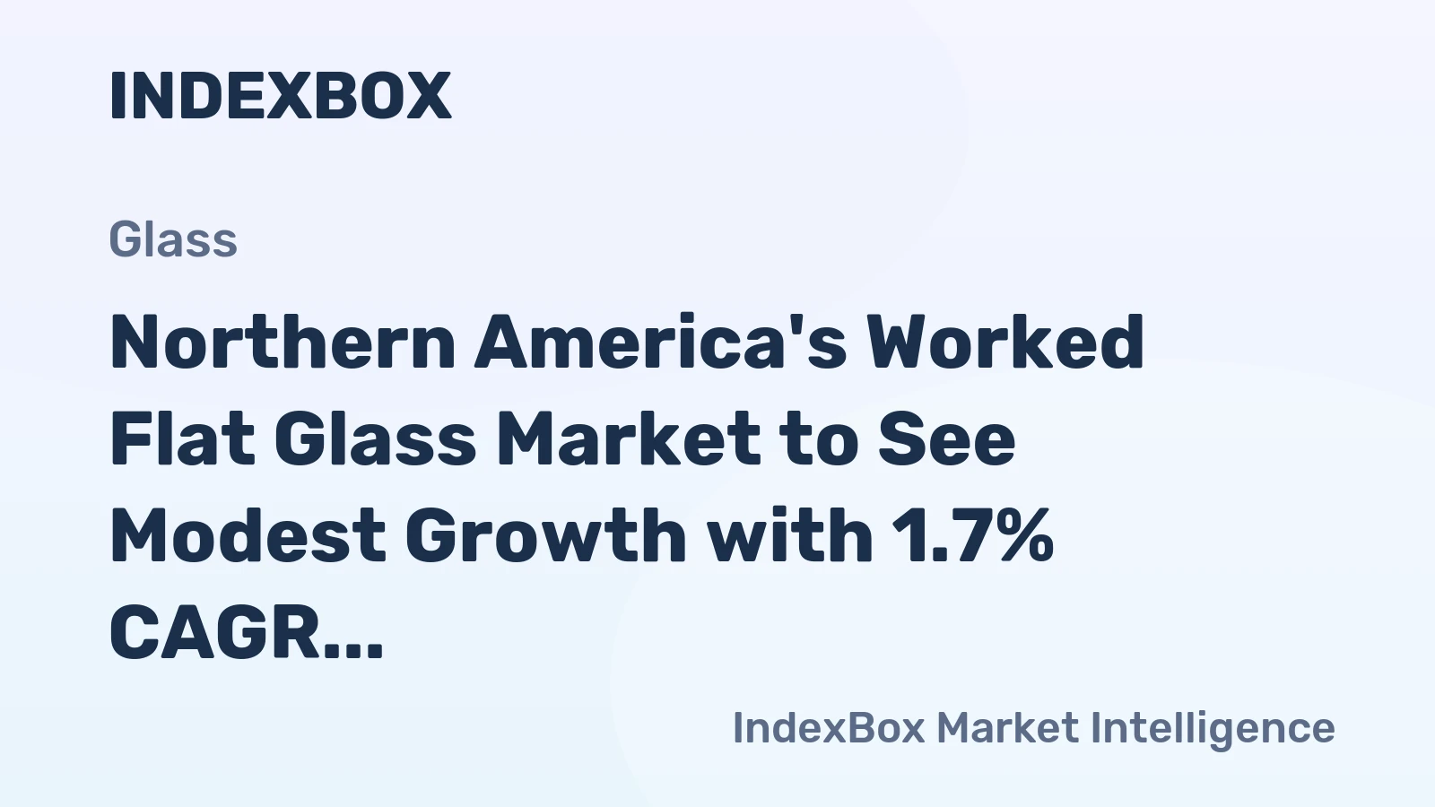 Northern America's Worked Flat Glass Market to See Modest Growth with 1.7% CAGR in Value