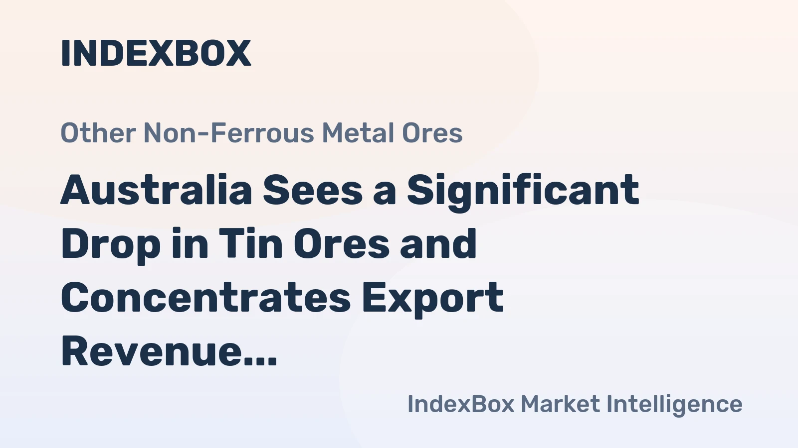 Australia Sees a Significant Drop in Tin Ores and Concentrates Export Revenue, Falling to Just $217 Million in 2023.