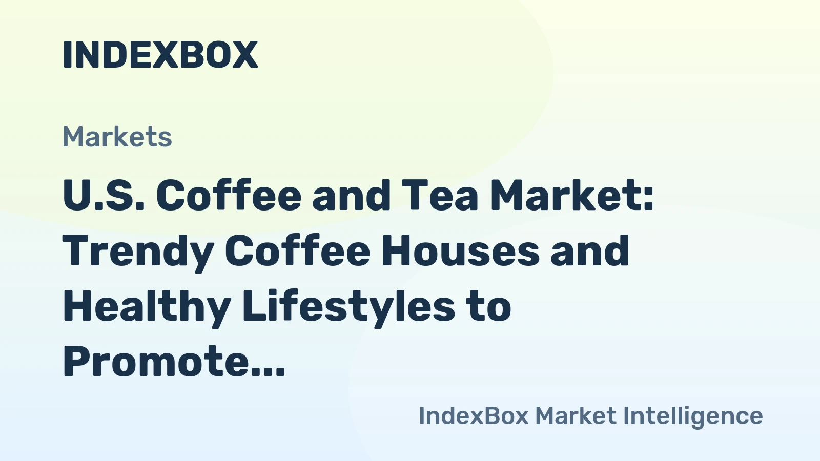 U.S. Coffee and Tea Market: Trendy Coffee Houses and Healthy Lifestyles to Promote Consumption Growth