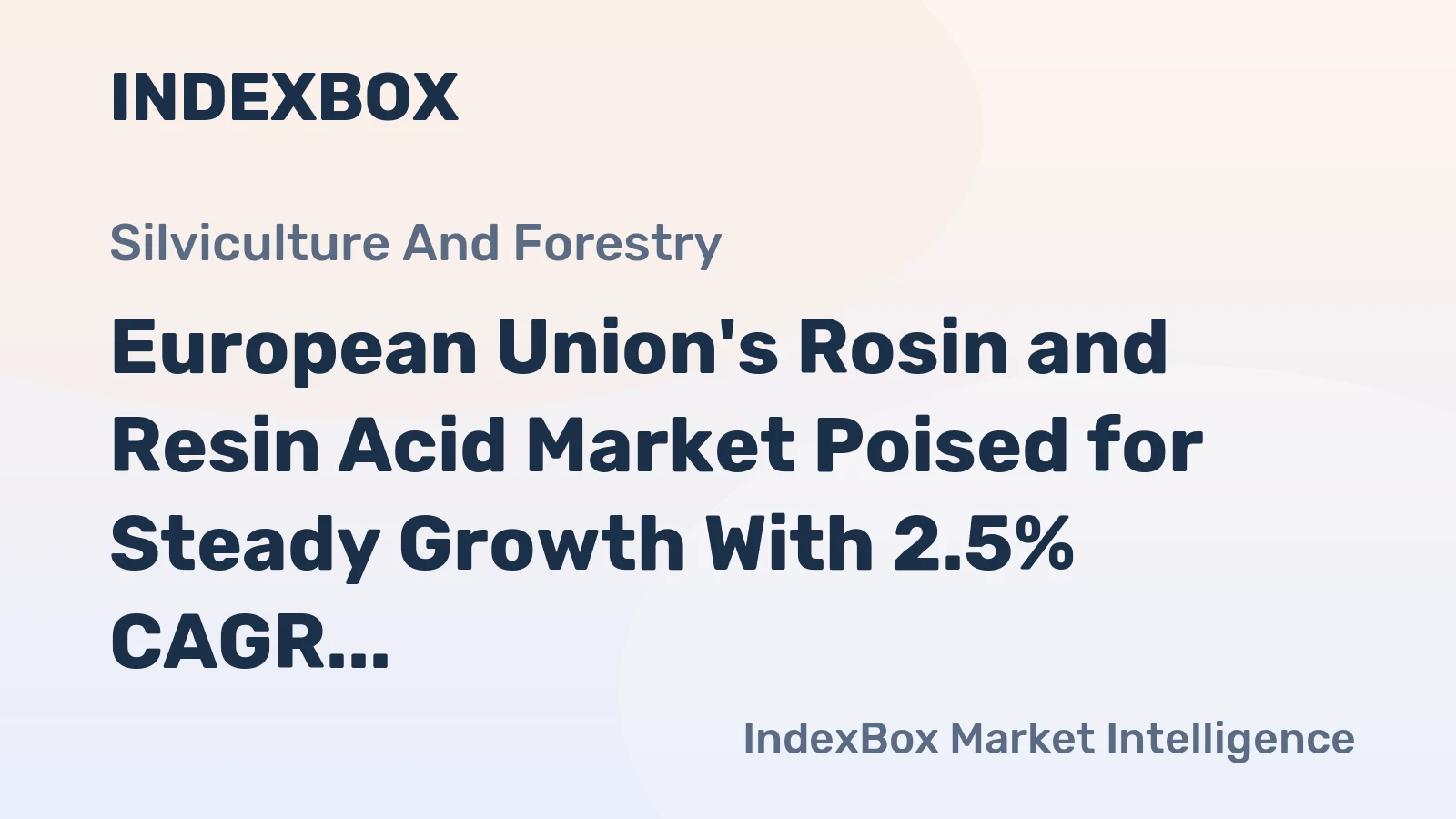 European Union's Rosin and Resin Acid Market Poised for Steady Growth With 2.5% CAGR in Value