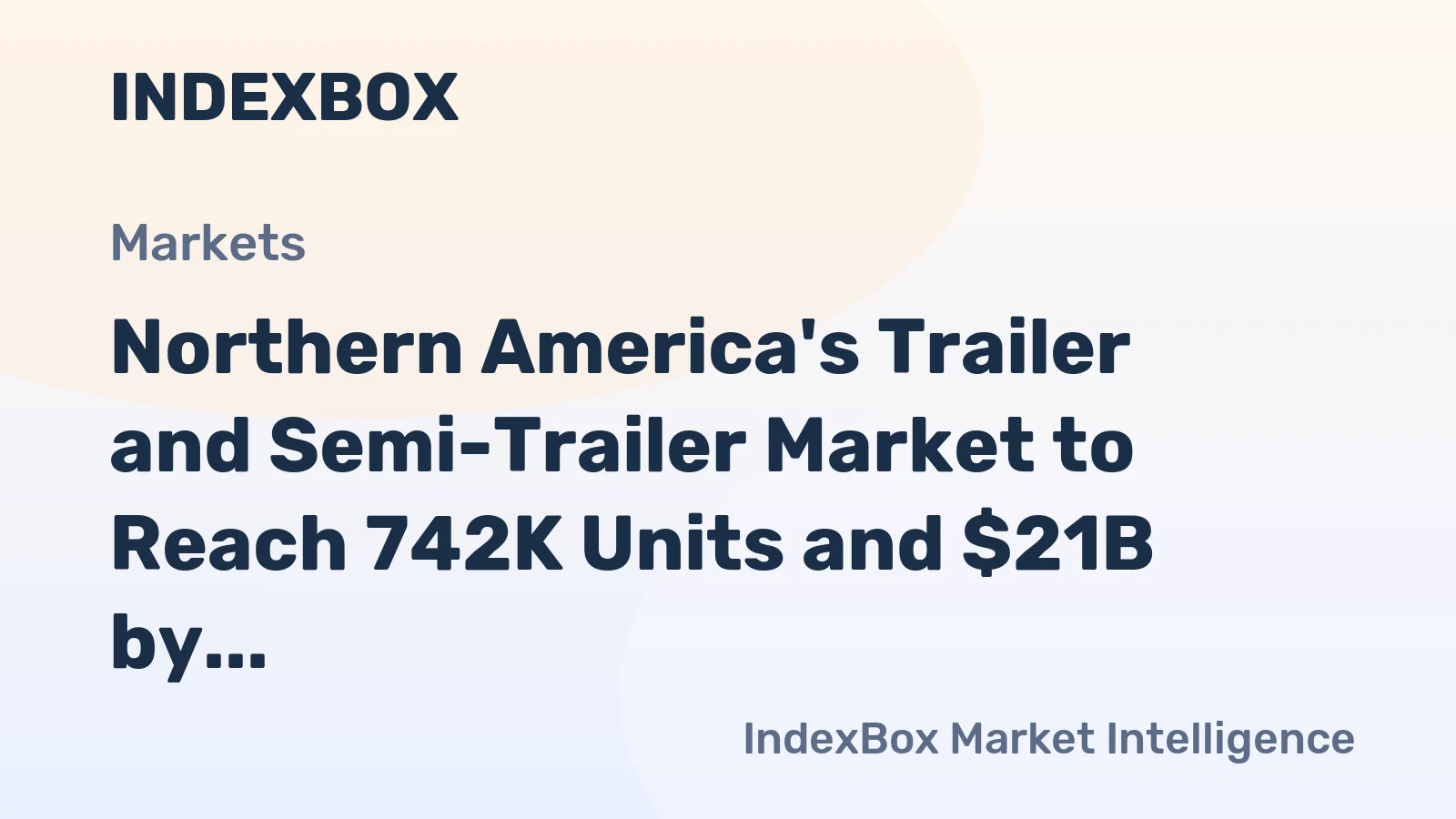 Northern America's Trailer and Semi-Trailer Market to Reach 742K Units and $21B by 2035