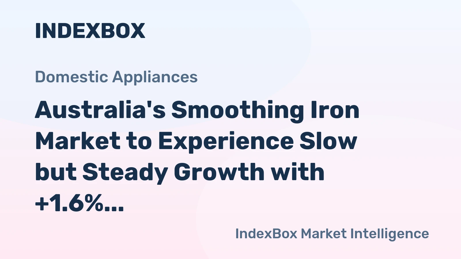 Australia's Smoothing Iron Market to Experience Slow but Steady Growth with +1.6% CAGR