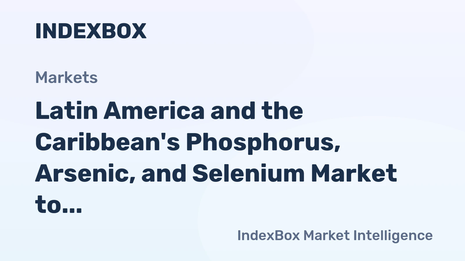 Latin America and the Caribbean's Phosphorus, Arsenic, and Selenium Market to Experience Moderate Growth with a CAGR of +0.9%