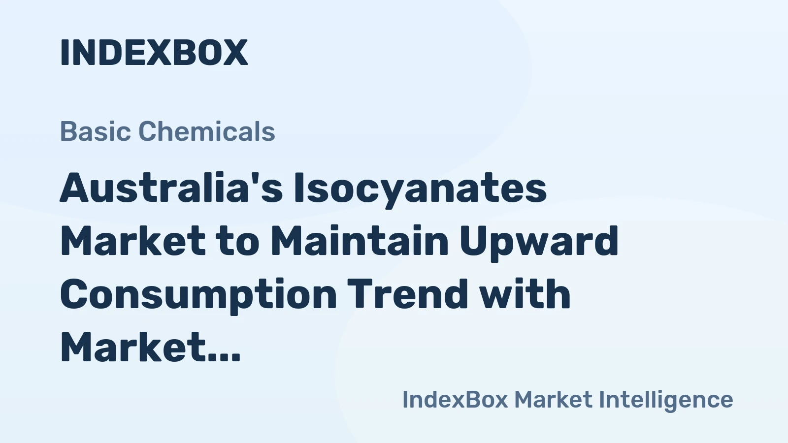 Australia's Isocyanates Market to Maintain Upward Consumption Trend with Market Volume Reaching 124K Tons and Market Value Reaching $524M by 2035