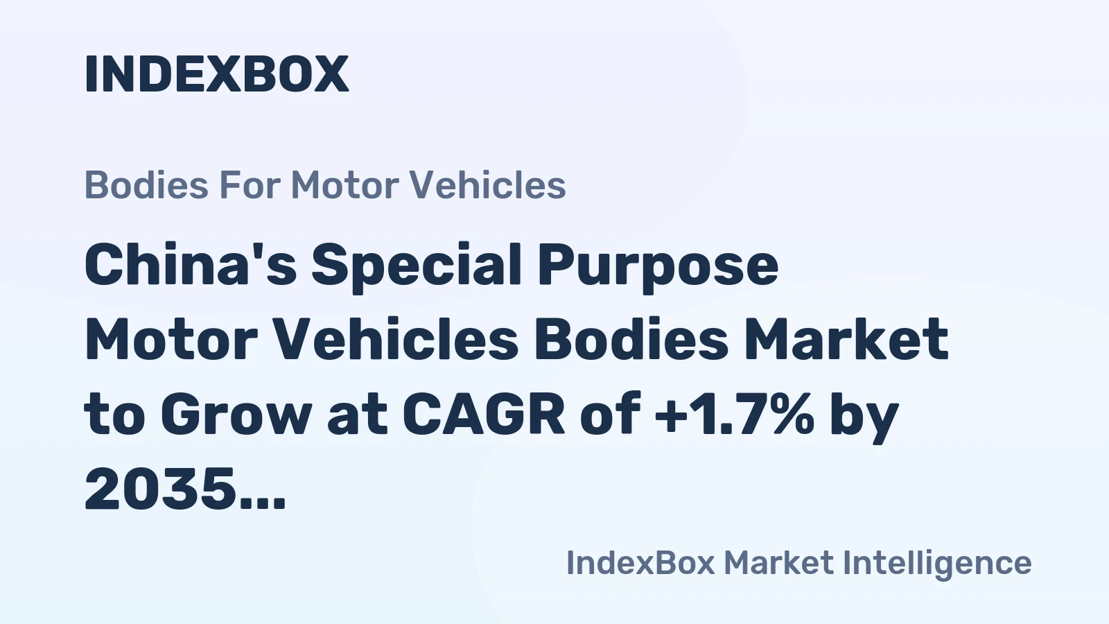 China's Special Purpose Motor Vehicles Bodies Market to Grow at CAGR of +1.7% by 2035, Reaching $2.2B