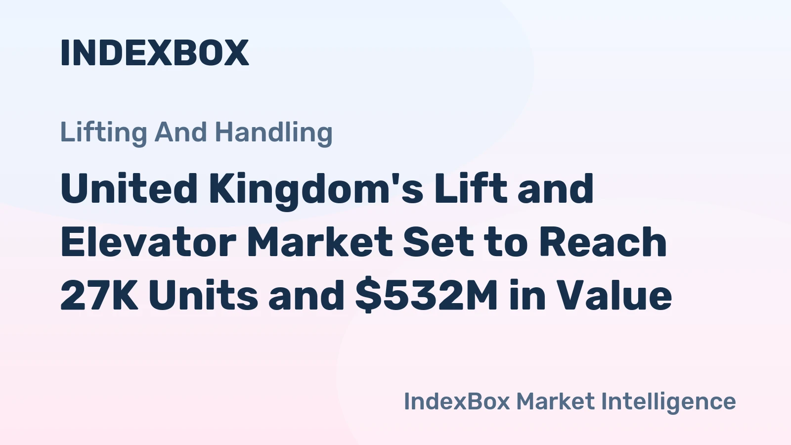 United Kingdom's Lift and Elevator Market Set to Reach 27K Units and $532M in Value