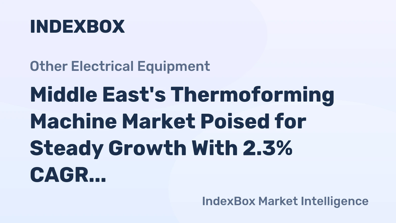 Middle East's Thermoforming Machine Market Poised for Steady Growth With 2.3% CAGR in Value