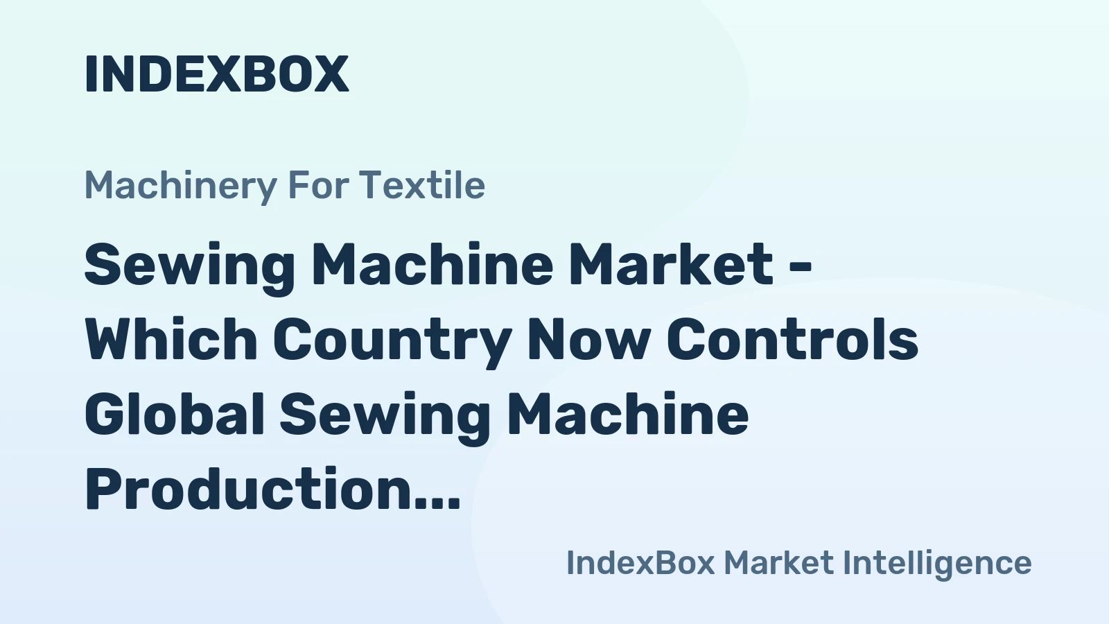 Sewing Machine Market - Which Country Now Controls Global Sewing Machine Production and Trade?