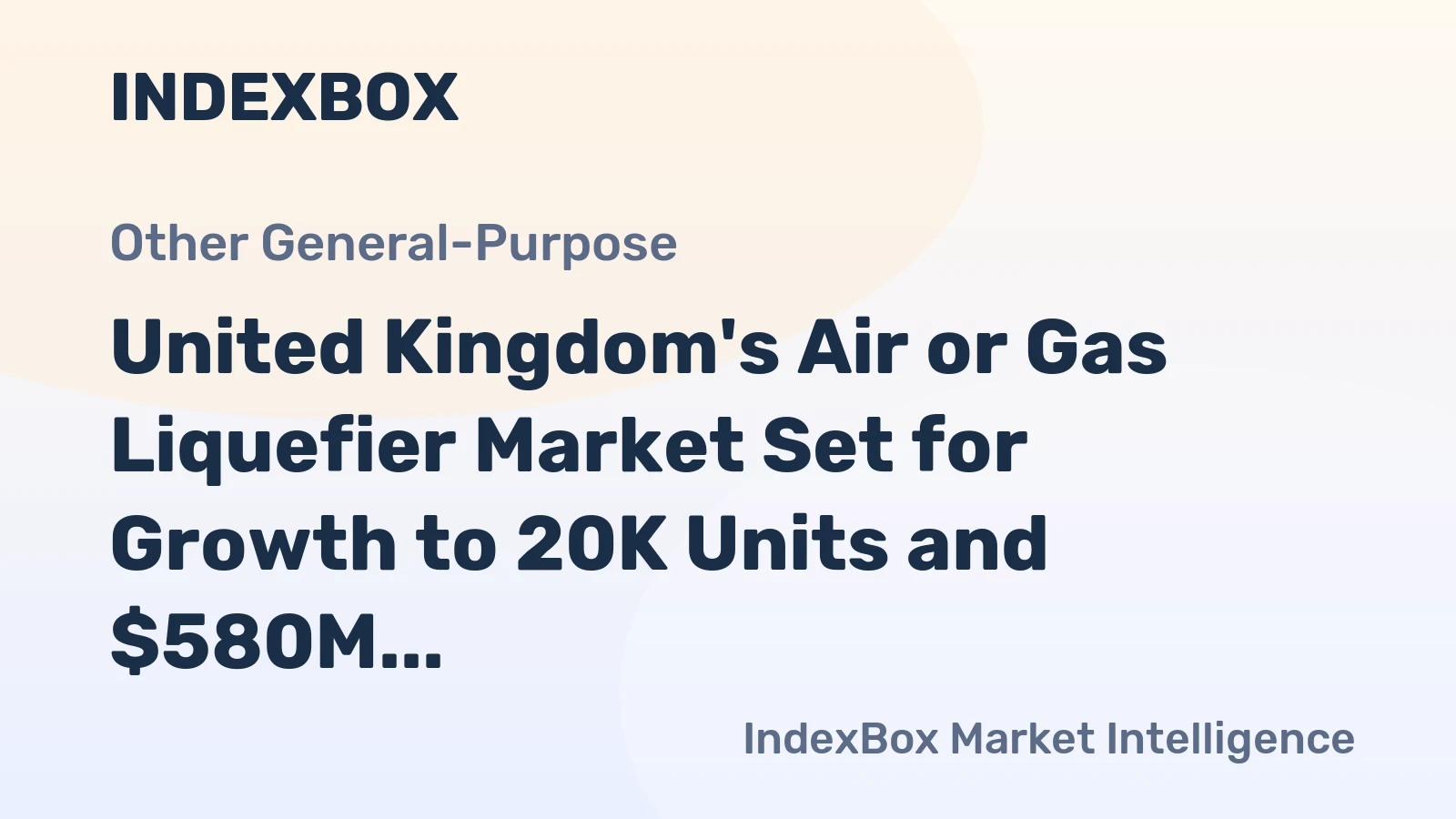 United Kingdom's Air or Gas Liquefier Market Set for Growth to 20K Units and $580M