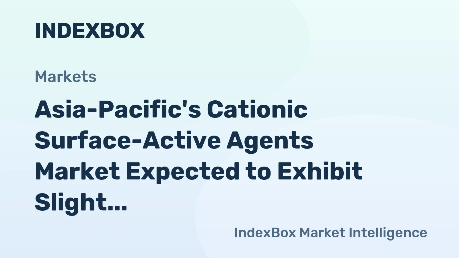 Asia-Pacific's Cationic Surface-Active Agents Market Expected to Exhibit Slight Growth with +0.1% CAGR