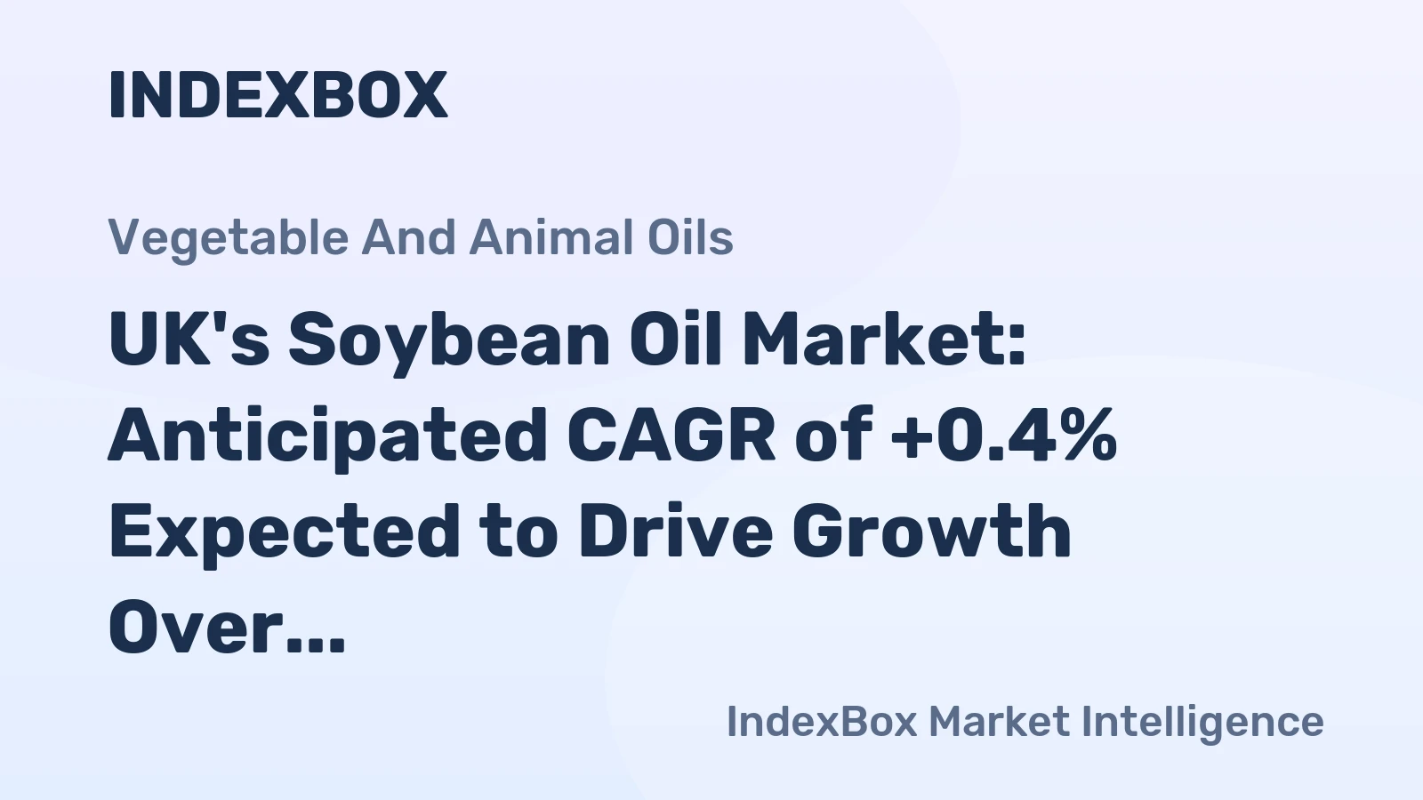 UK's Soybean Oil Market: Anticipated CAGR of +0.4% Expected to Drive Growth Over the Next Decade