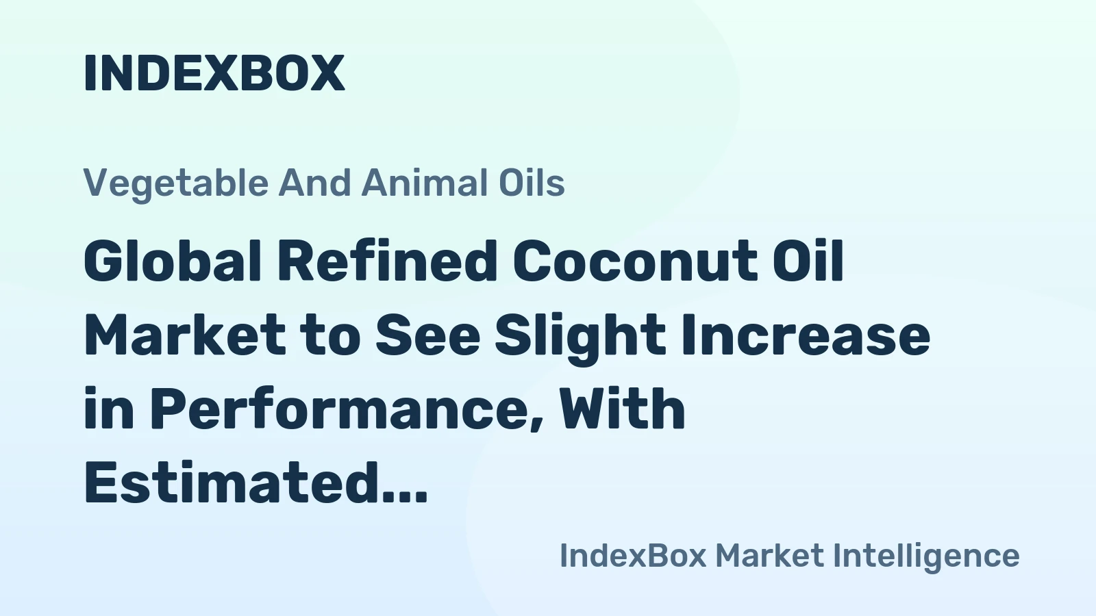 Global Refined Coconut Oil Market to See Slight Increase in Performance, With Estimated CAGR of +0.6%