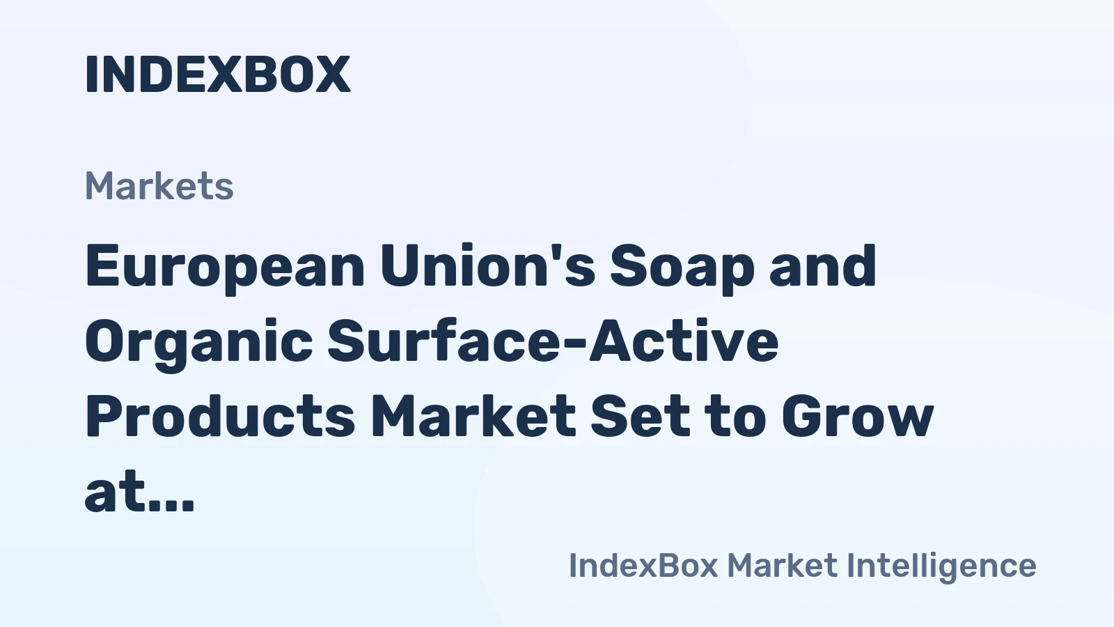European Union's Soap and Organic Surface-Active Products Market Set to Grow at +1.1% CAGR Over Next Decade