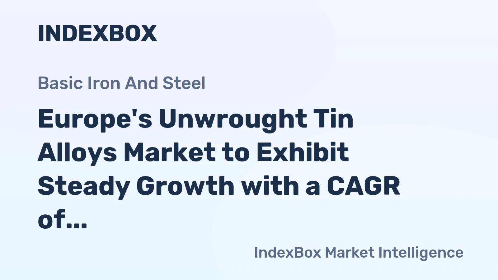 Europe's Unwrought Tin Alloys Market to Exhibit Steady Growth with a CAGR of +1.2% until 2035