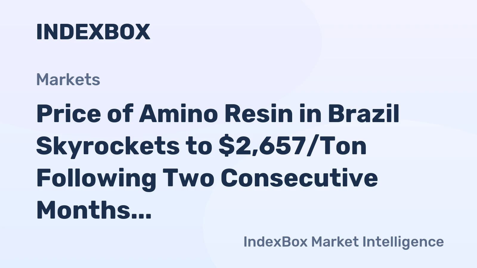 Price of Amino Resin in Brazil Skyrockets to $2,657/Ton Following Two Consecutive Months of Growth