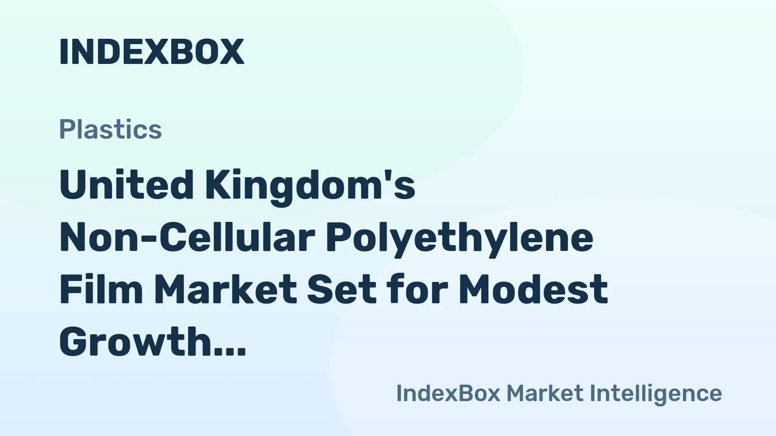 United Kingdom's Non-Cellular Polyethylene Film Market Set for Modest Growth to $1.3 Billion