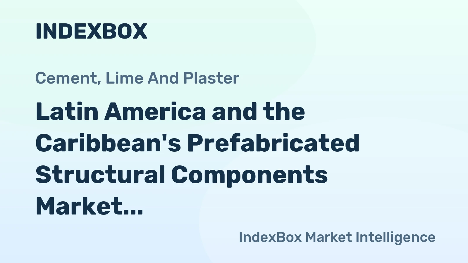 Latin America and the Caribbean's Prefabricated Structural Components Market to See Slower Growth With a 2.2% CAGR in Value