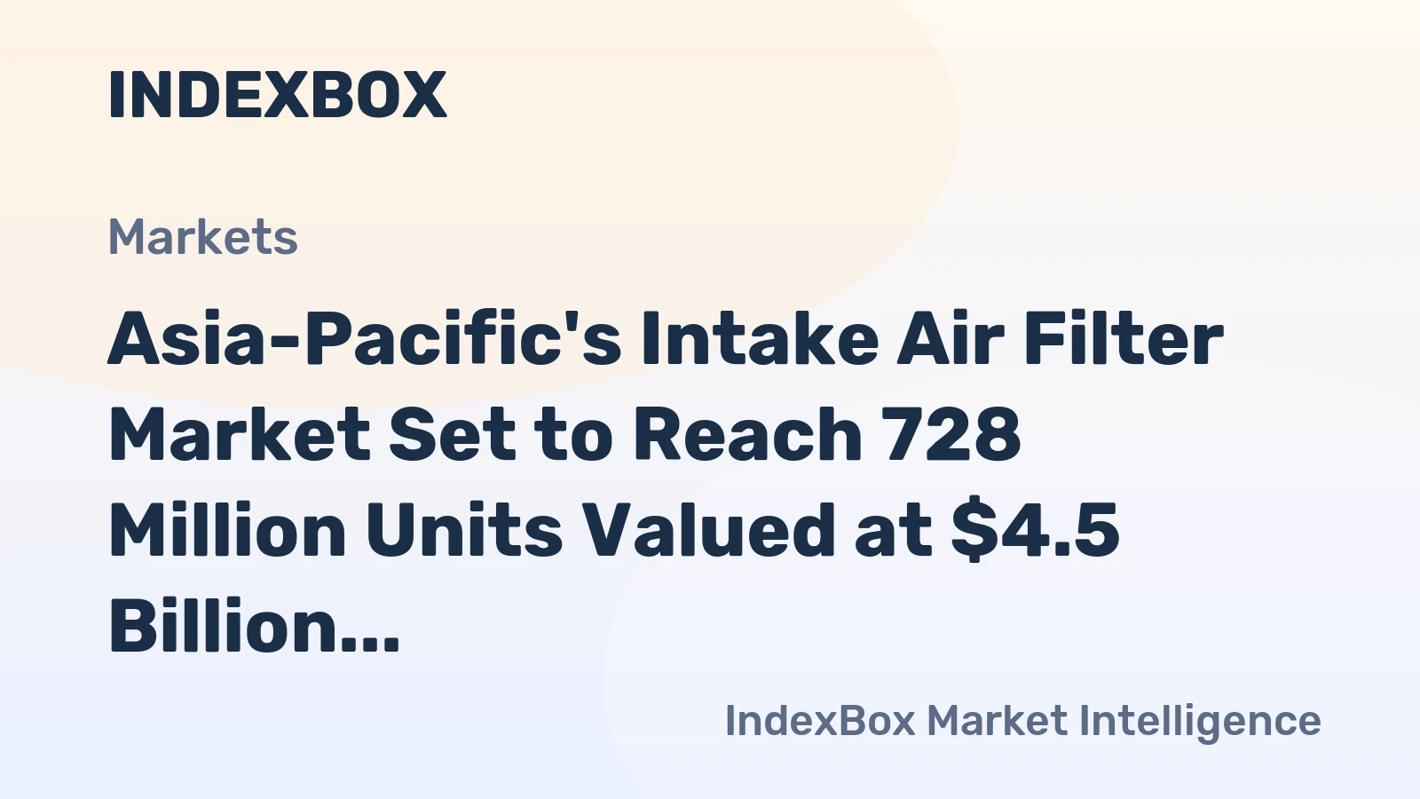 Asia-Pacific's Intake Air Filter Market Set to Reach 728 Million Units Valued at $4.5 Billion by 2035
