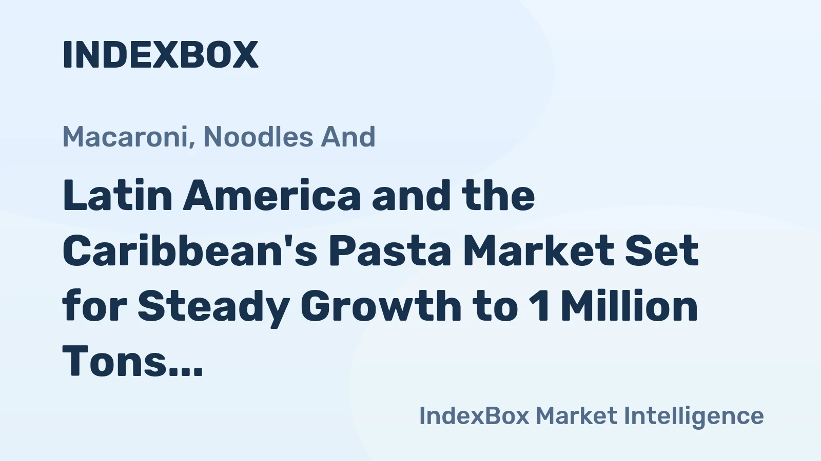 Latin America and the Caribbean's Pasta Market Set for Steady Growth to 1 Million Tons and $24 Billion in Value