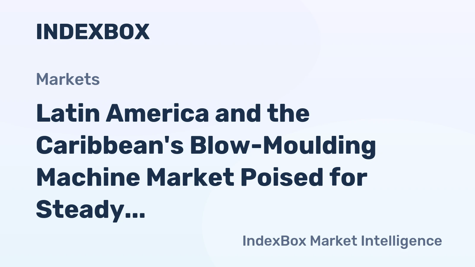 Latin America and the Caribbean's Blow-Moulding Machine Market Poised for Steady Growth With a +2.8% CAGR in Value