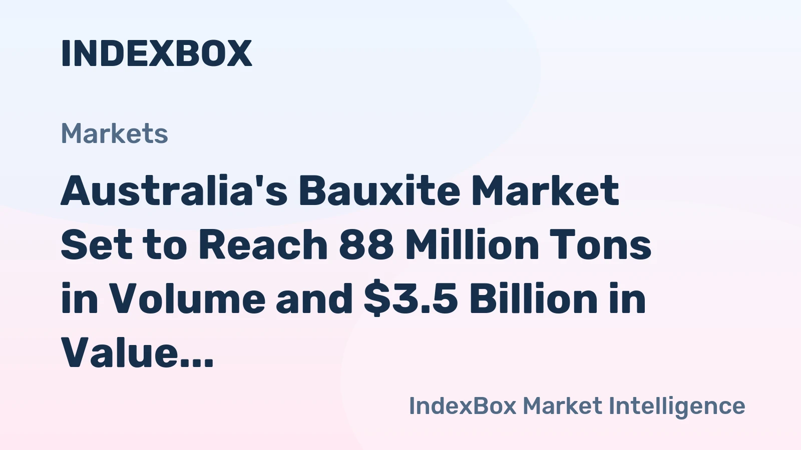 Australia's Bauxite Market Set to Reach 88 Million Tons in Volume and $3.5 Billion in Value