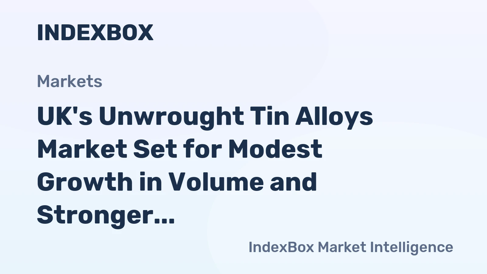 UK's Unwrought Tin Alloys Market Set for Modest Growth in Volume and Stronger Value Increase