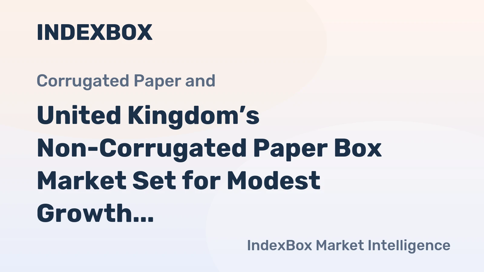 United Kingdom’s Non-Corrugated Paper Box Market Set for Modest Growth to 754K Tons and $4.5 Billion