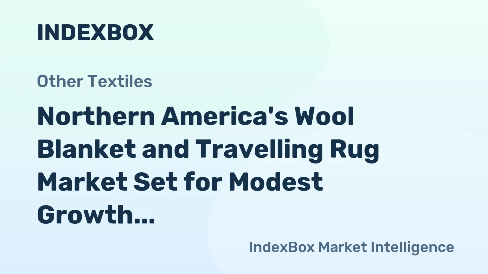 Northern America's Wool Blanket and Travelling Rug Market Set for Modest Growth to 12 Million Units and $260 Million