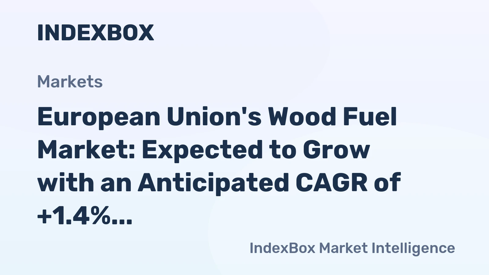 European Union's Wood Fuel Market: Expected to Grow with an Anticipated CAGR of +1.4% from 2024 to 2035