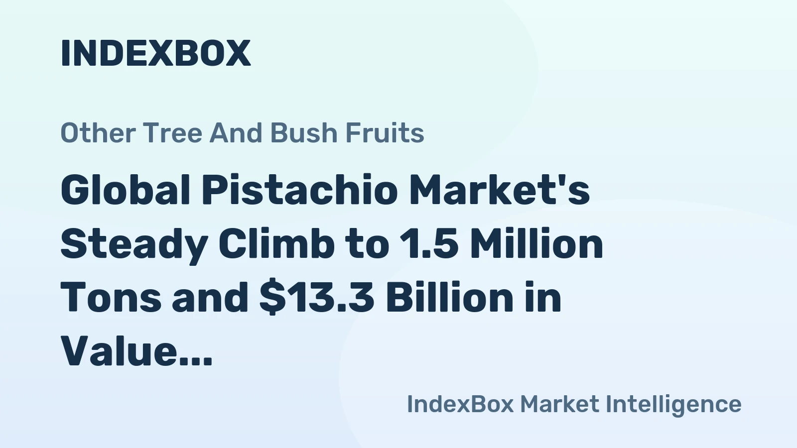 Global Pistachio Market's Steady Climb to 1.5 Million Tons and $13.3 Billion in Value