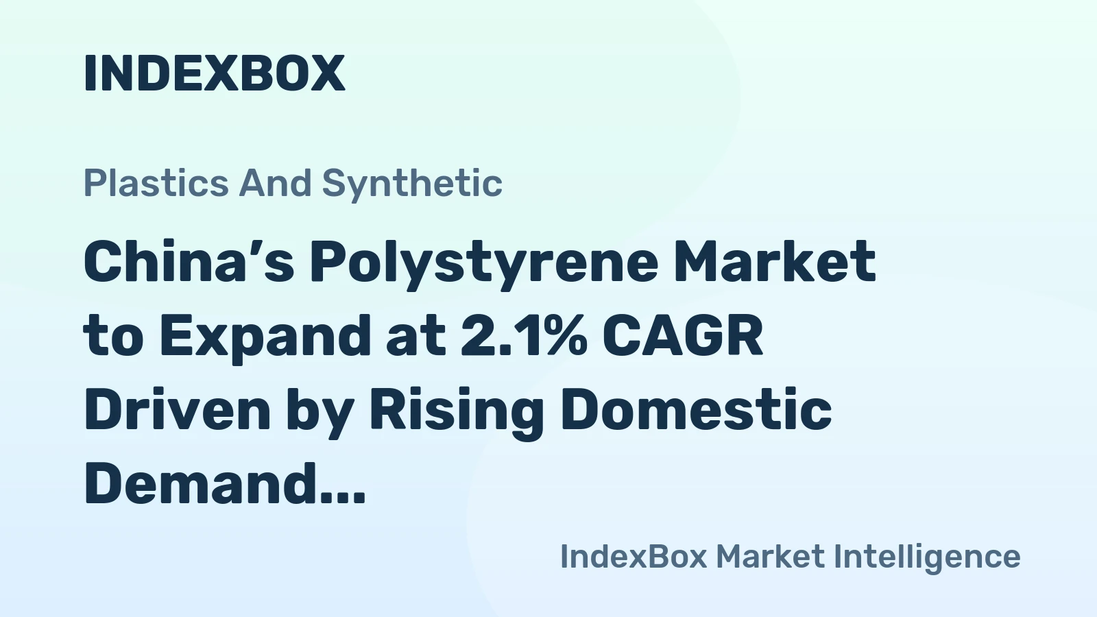 China’s Polystyrene Market to Expand at 2.1% CAGR Driven by Rising Domestic Demand