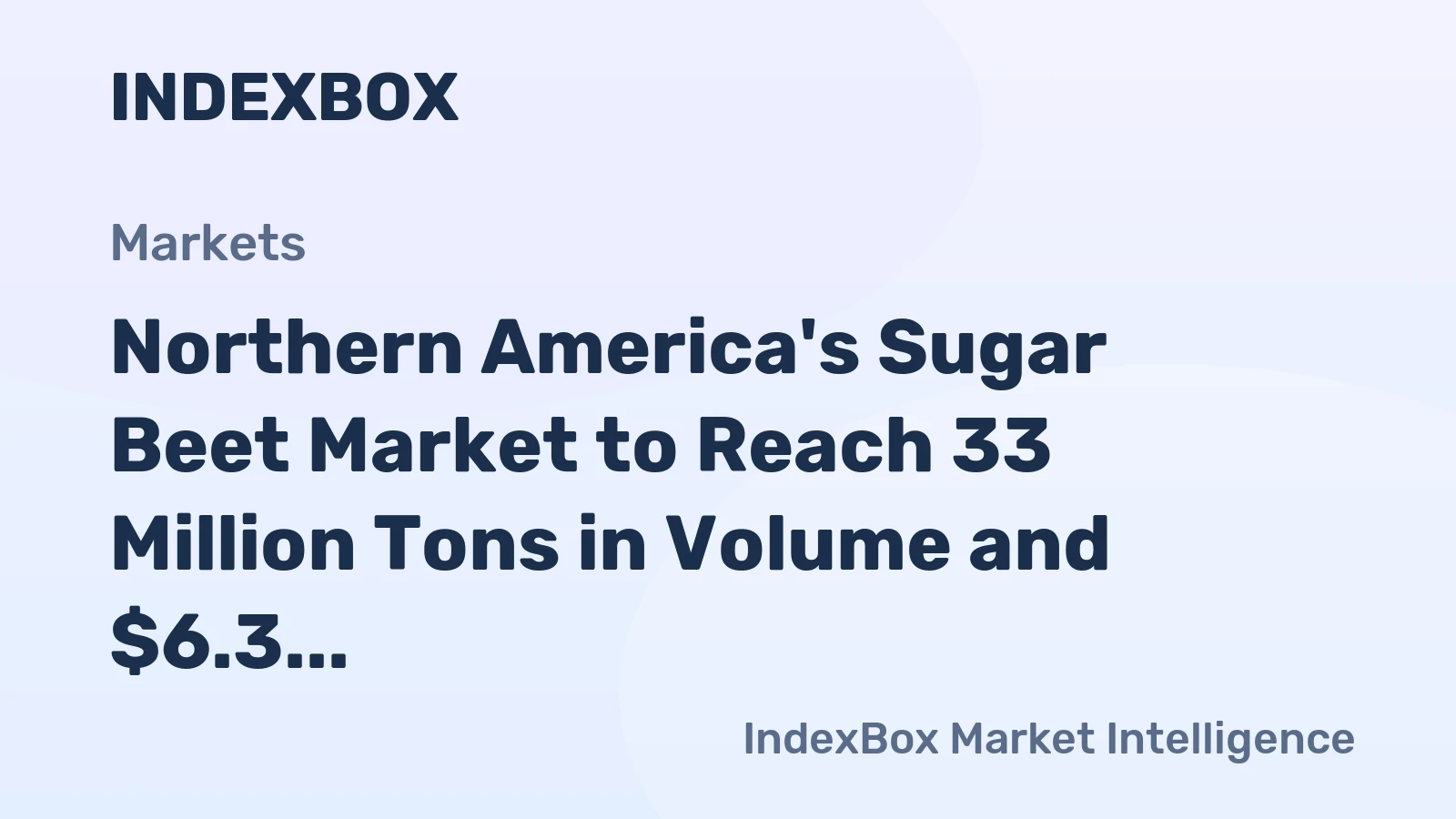 Northern America's Sugar Beet Market to Reach 33 Million Tons in Volume and $6.3 Billion in Value
