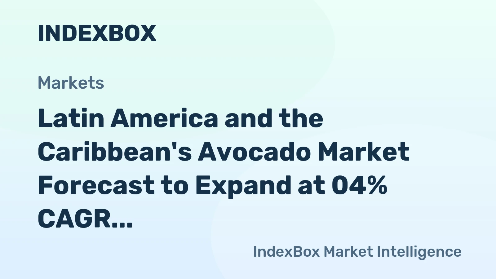 Latin America and the Caribbean's Avocado Market Forecast to Expand at 04% CAGR Through 2035