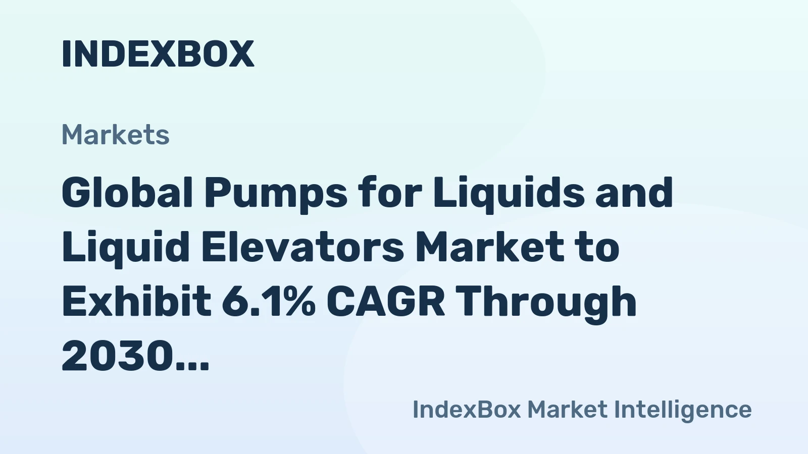 Global Pumps for Liquids and Liquid Elevators Market to Exhibit 6.1% CAGR Through 2030