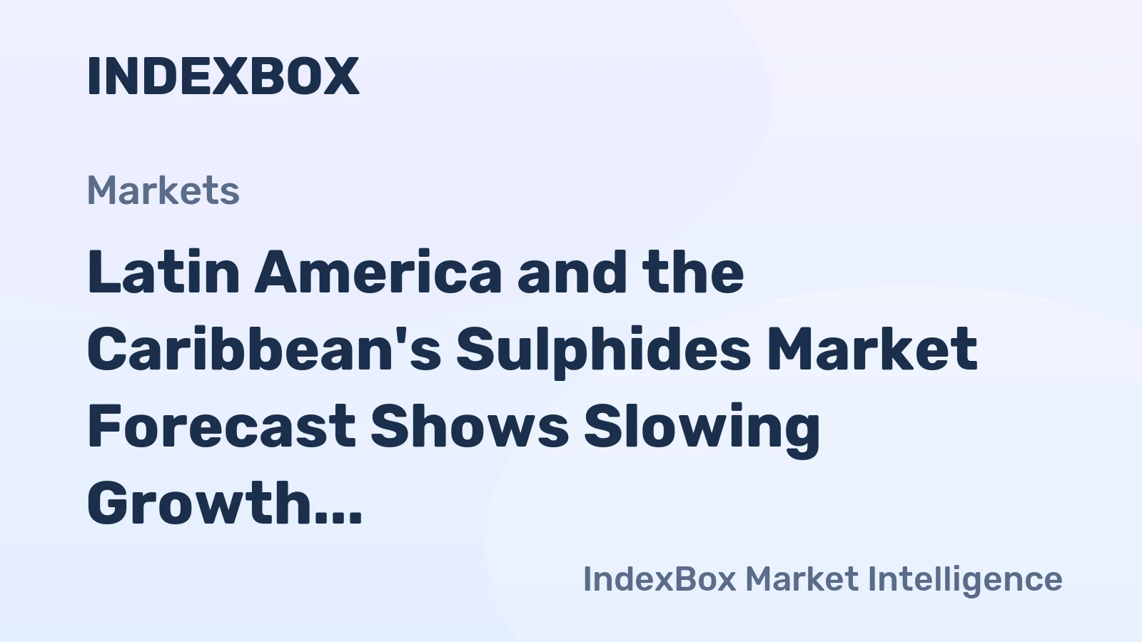 Latin America and the Caribbean's Sulphides Market Forecast Shows Slowing Growth With a 0.2% Volume CAGR
