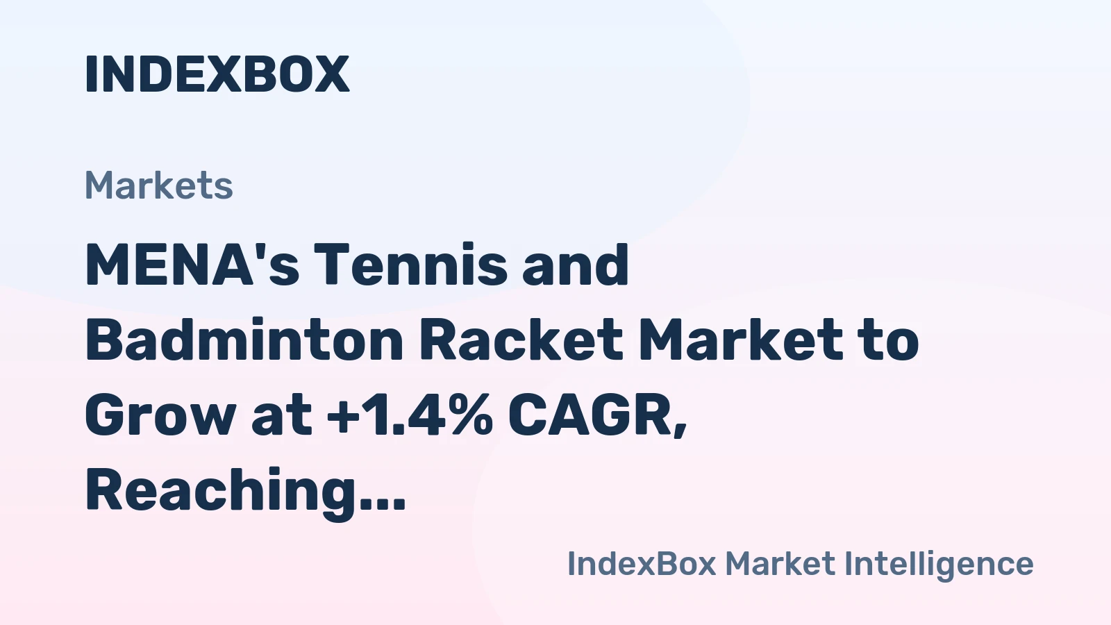 MENA's Tennis and Badminton Racket Market to Grow at +1.4% CAGR, Reaching $56M by 2035