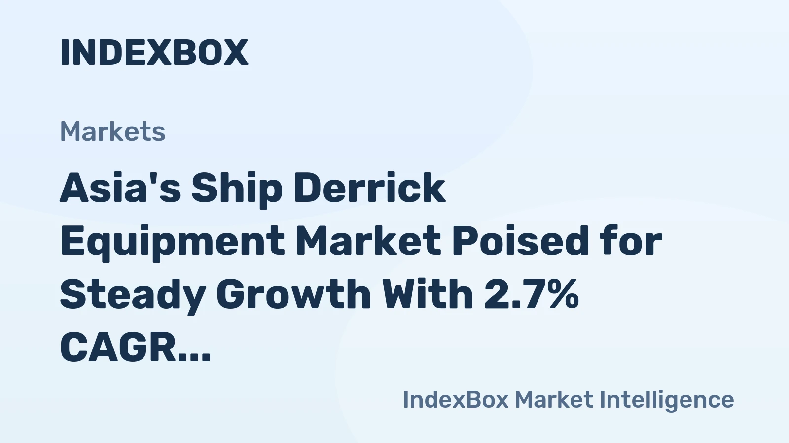 Asia's Ship Derrick Equipment Market Poised for Steady Growth With 2.7% CAGR in Value