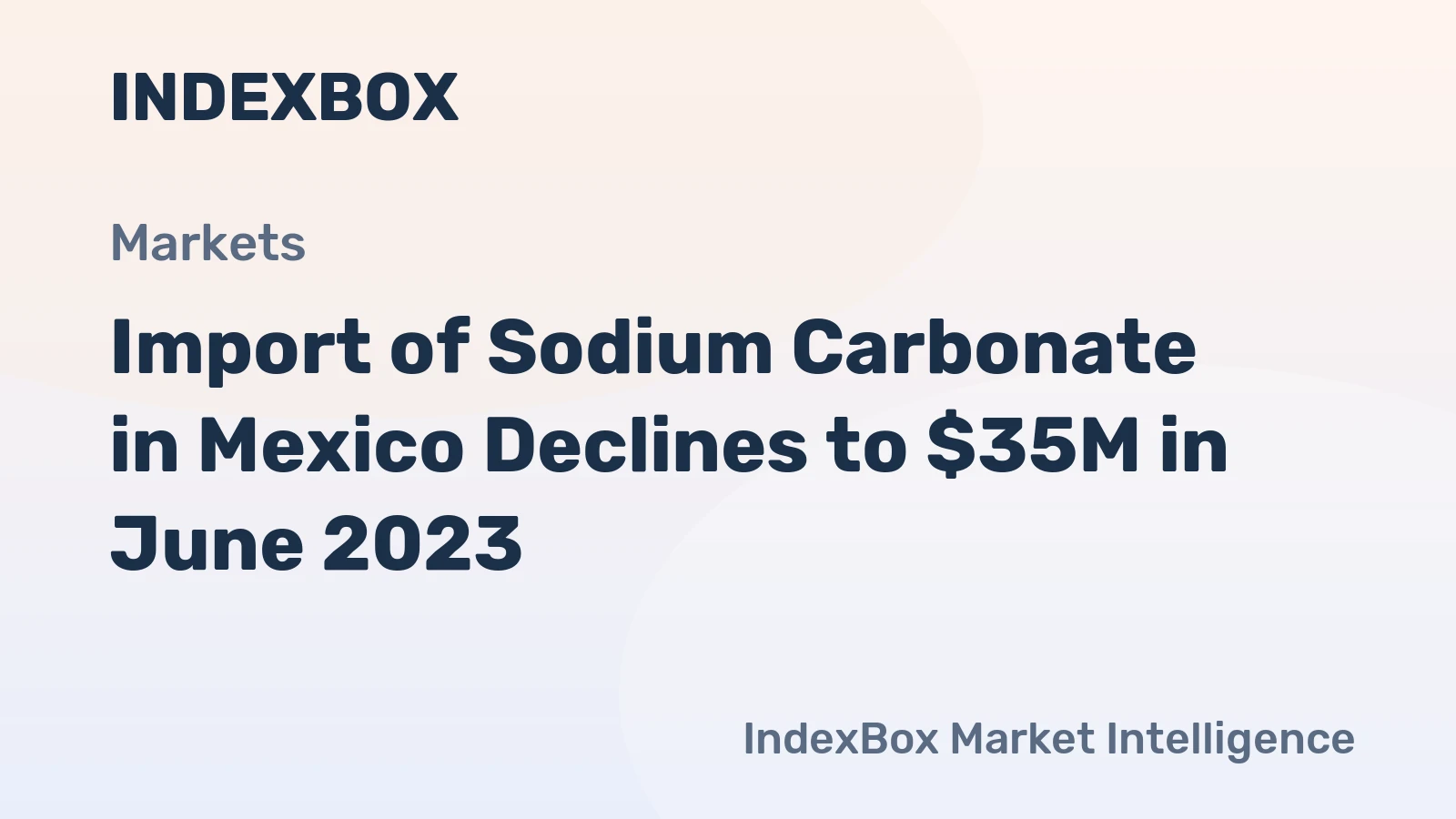 Import of Sodium Carbonate in Mexico Declines to $35M in June 2023.