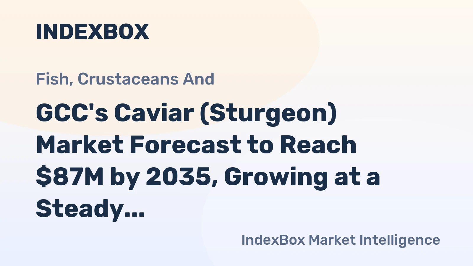 GCC's Caviar (Sturgeon) Market Forecast to Reach $87M by 2035, Growing at a Steady 4.7% CAGR.