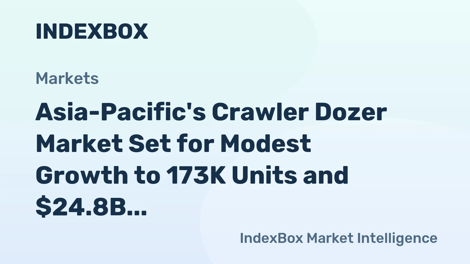 Asia-Pacific's Crawler Dozer Market Set for Modest Growth to 173K Units and $24.8B