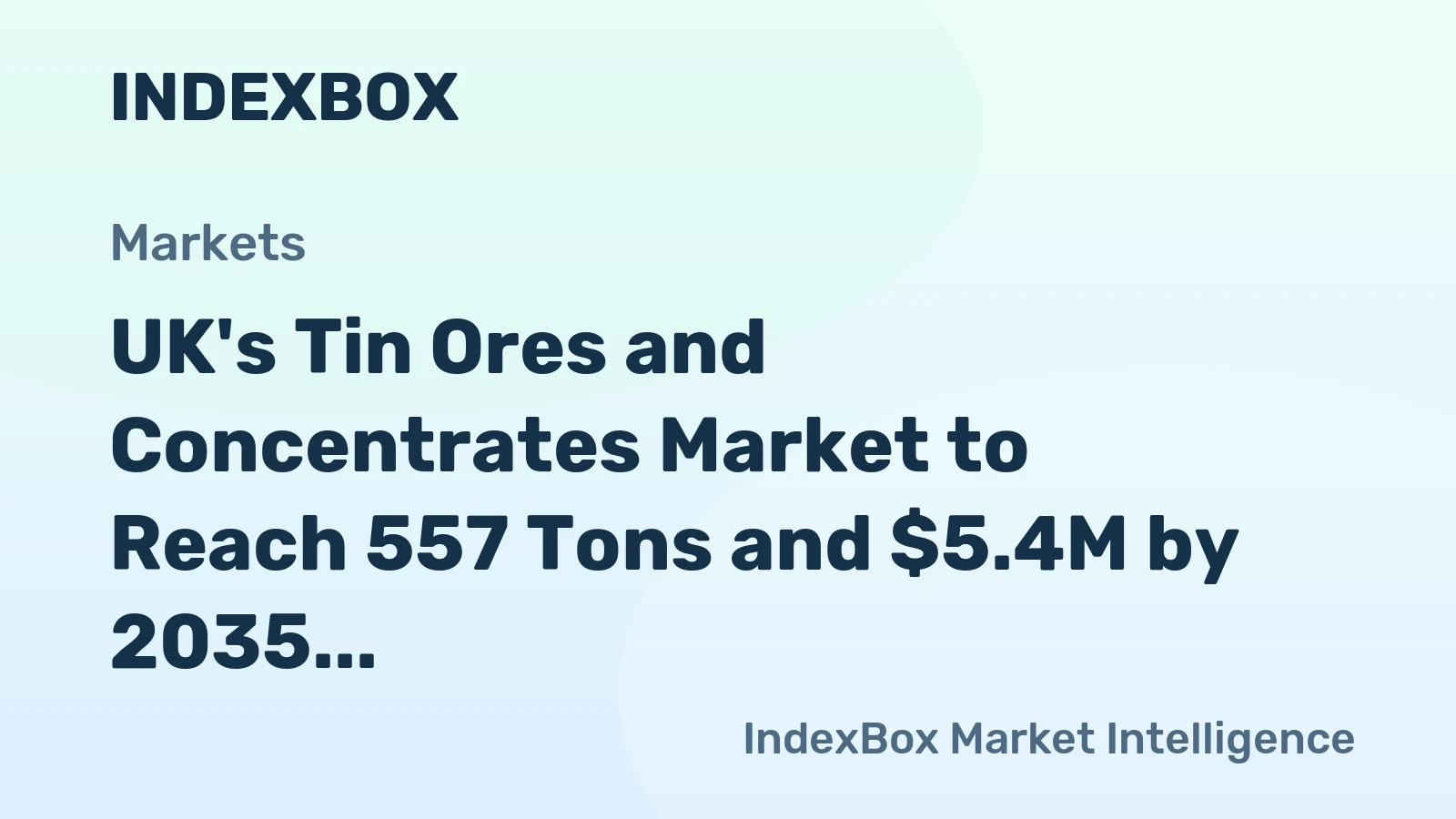 UK's Tin Ores and Concentrates Market to Reach 557 Tons and $5.4M by 2035, Driven by Increasing Demand