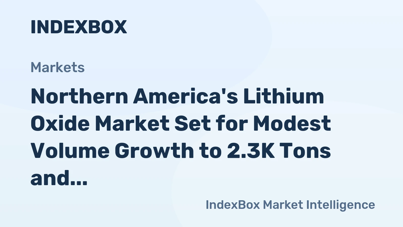 Northern America's Lithium Oxide Market Set for Modest Volume Growth to 2.3K Tons and Value Increase to $35M