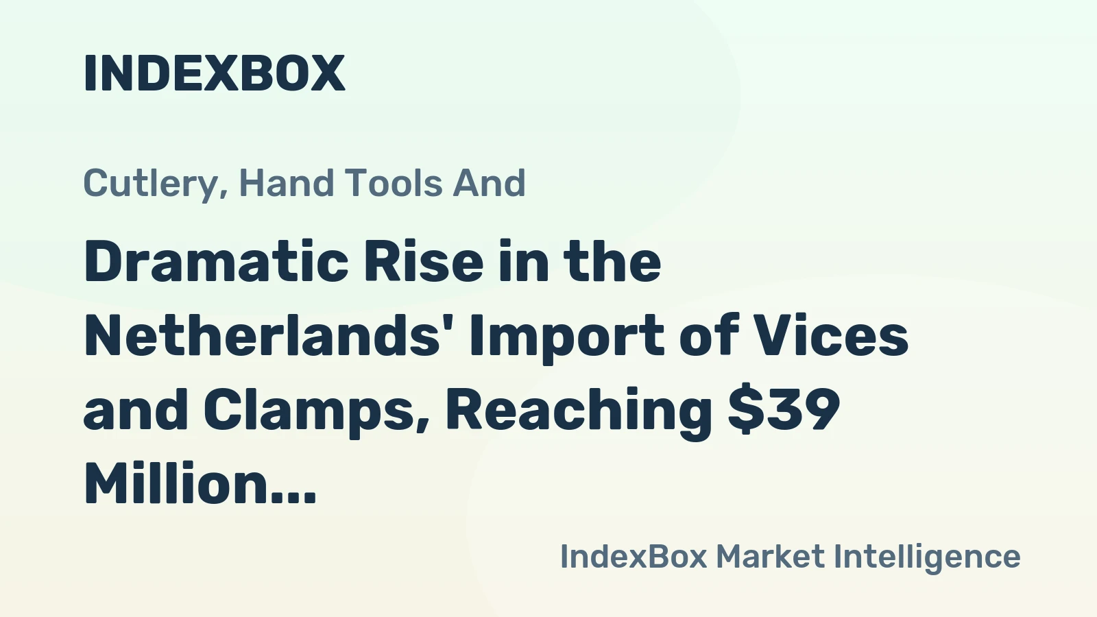 Dramatic Rise in the Netherlands' Import of Vices and Clamps, Reaching $39 Million in 2024