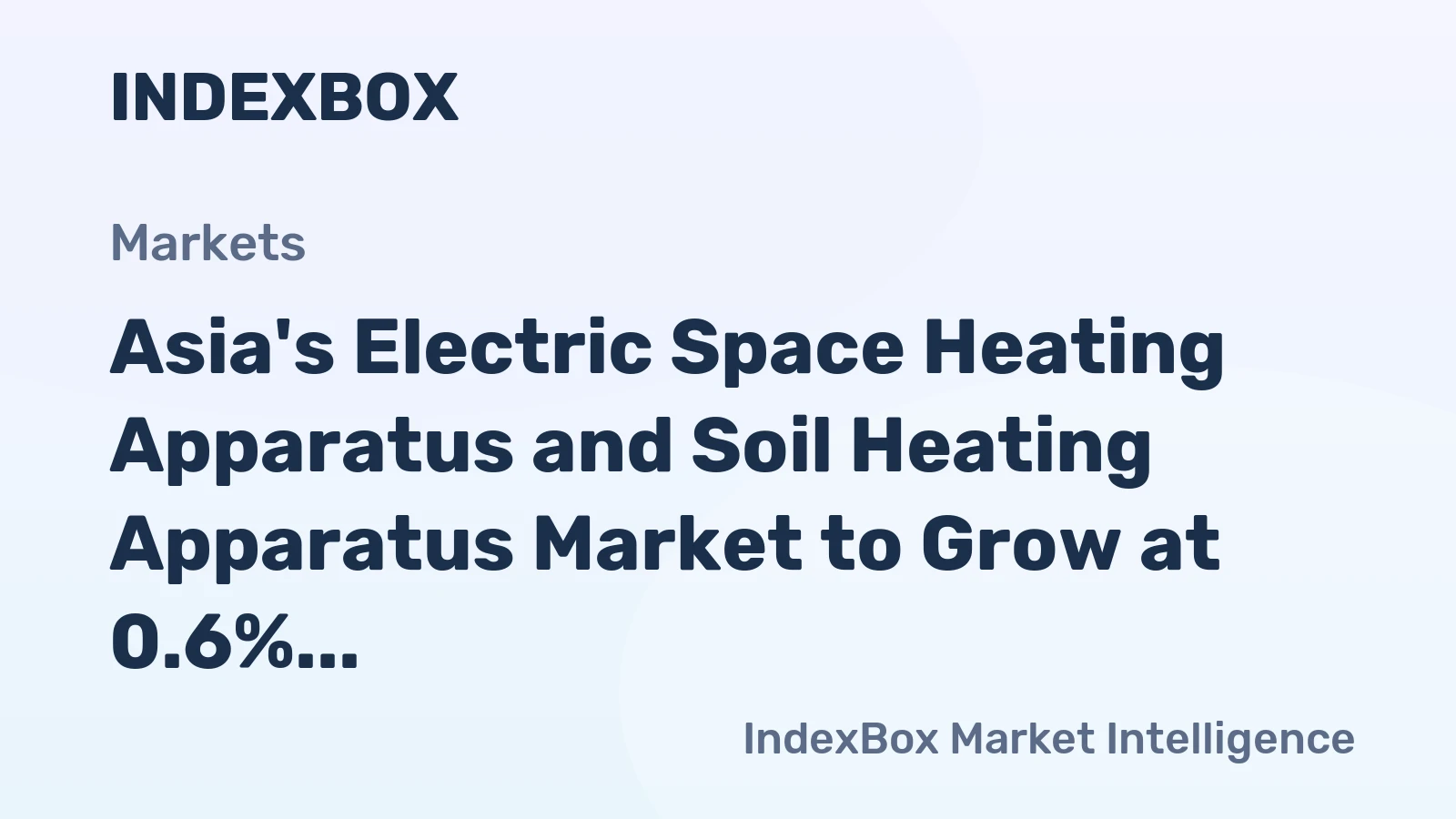 Asia's Electric Space Heating Apparatus and Soil Heating Apparatus Market to Grow at 0.6% CAGR