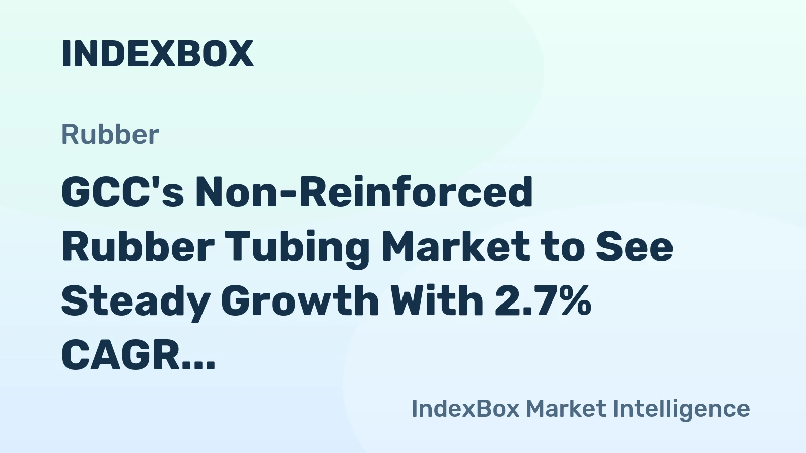 GCC's Non-Reinforced Rubber Tubing Market to See Steady Growth With 2.7% CAGR