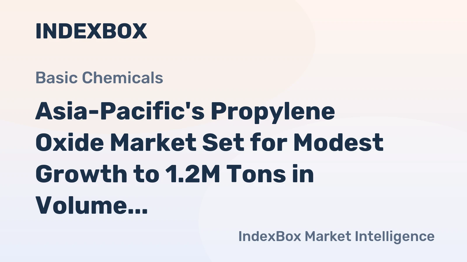 Asia-Pacific's Propylene Oxide Market Set for Modest Growth to 1.2M Tons in Volume and $1.7B in Value