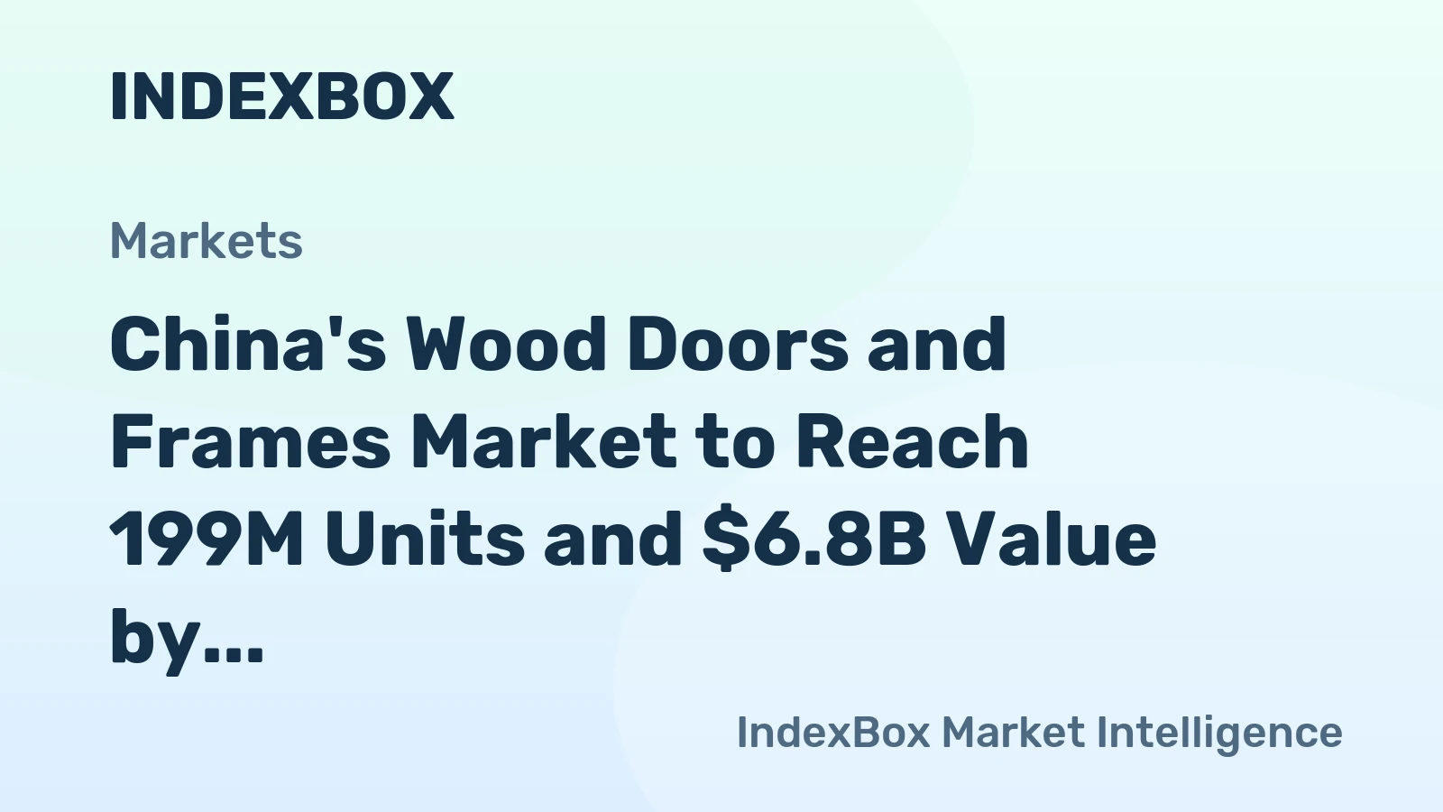 China's Wood Doors and Frames Market to Reach 199M Units and $6.8B Value by 2035